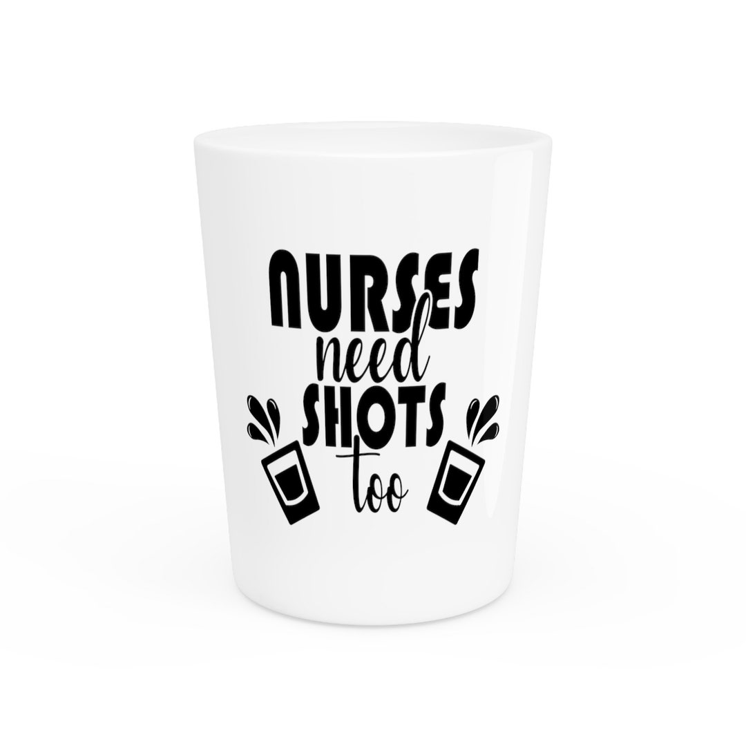 Nurses Need Shots Too Shot Glass - Etsy