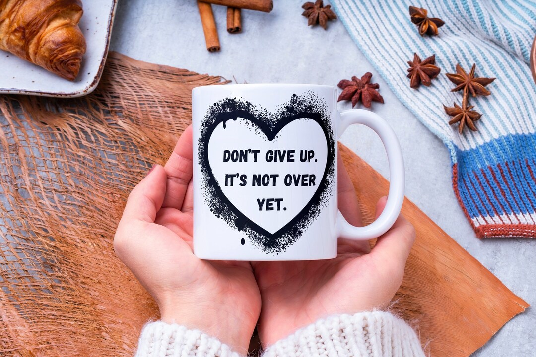 Don't Give Up. It's Not Over Yet. Motivational Mug - Etsy