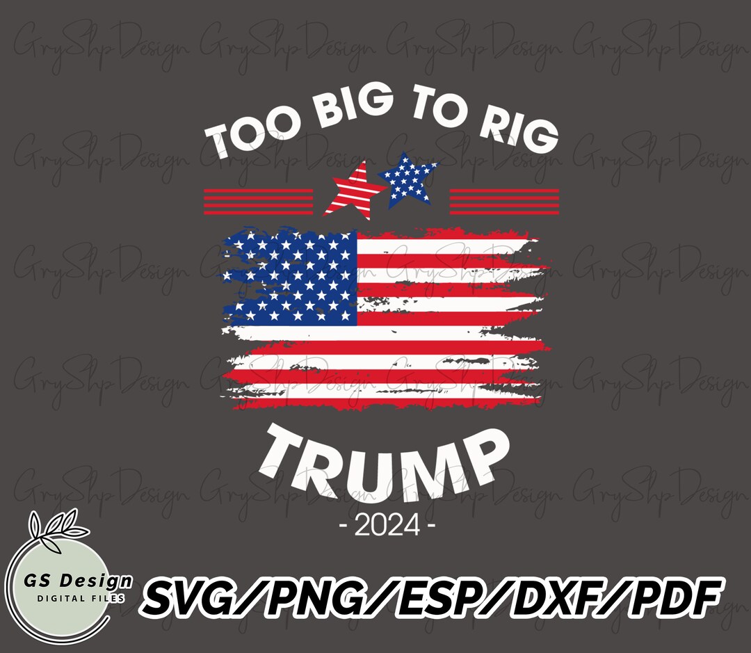 Too Big to Rig Png USA Flag Png, Trump 2024 Png, Trump 2024 Take ...
