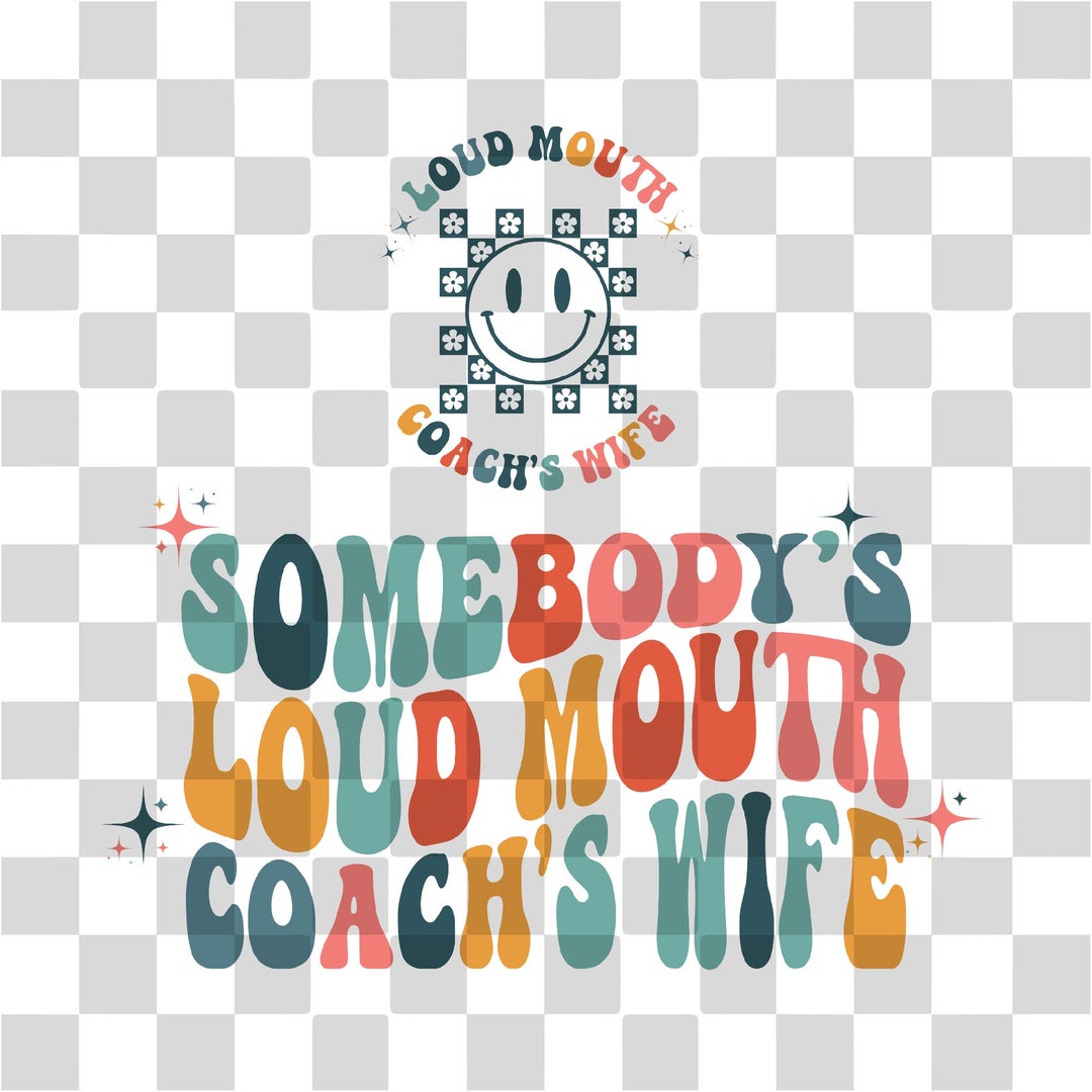 Somebody's Loud Mouth Coach's Wife Png Svg, Loud Mouth Coach's Wife Svg ...
