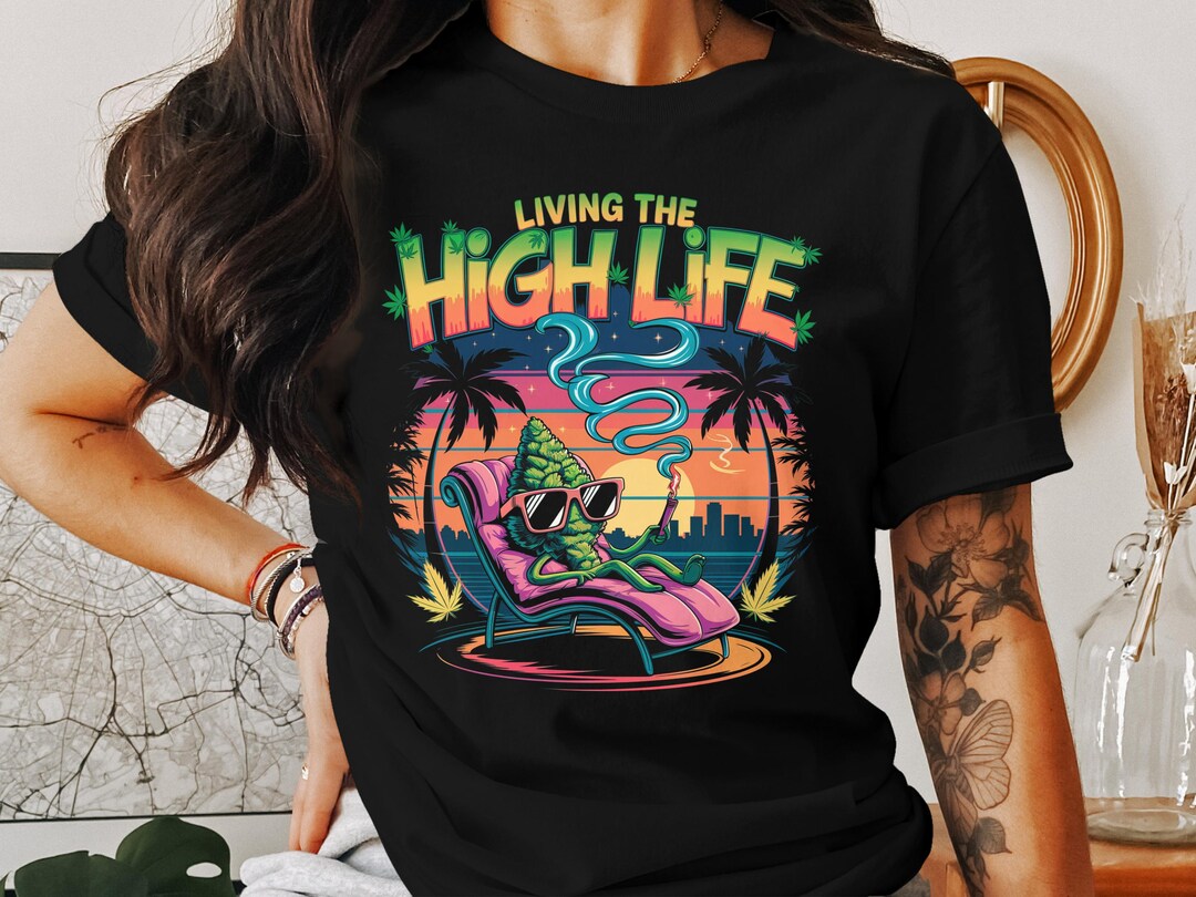 Cannabis Weed Marijuana Themed Living the High Life Apparel, Fun Weed ...