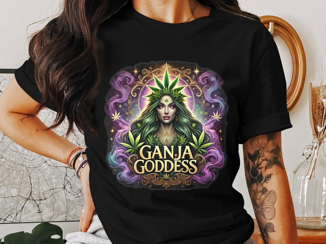 Weed Themed Ganja Goddess Shirt Cannabis Inspired Apparel Unique Stoner ...
