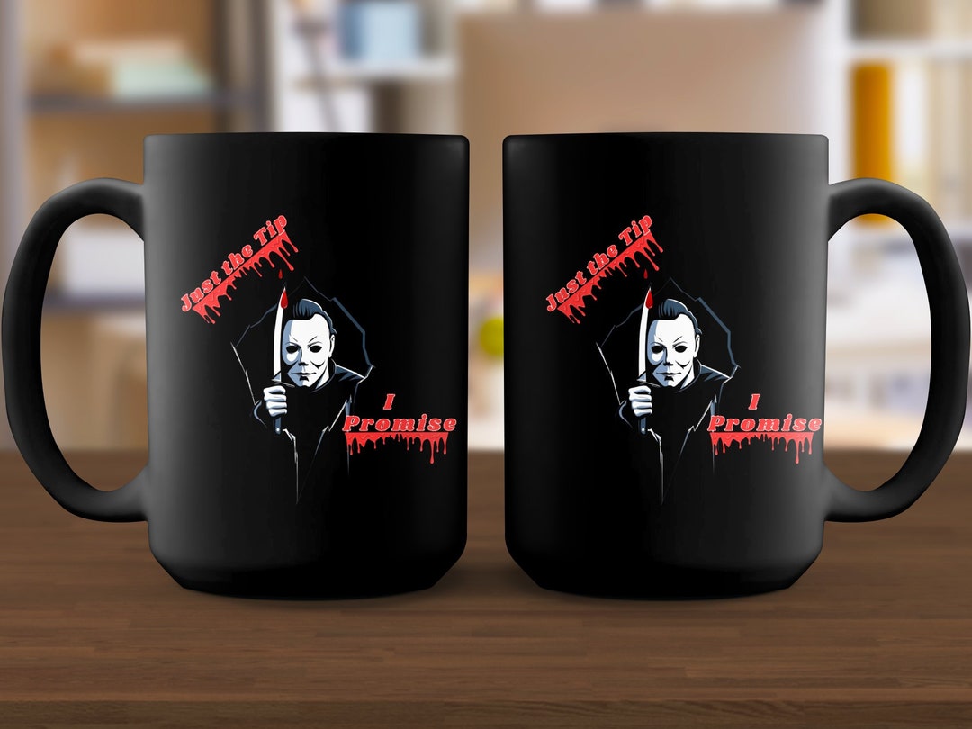 Halloween Horror Movie Mug, Just the Tip I Promise Mug, Scary Halloween ...