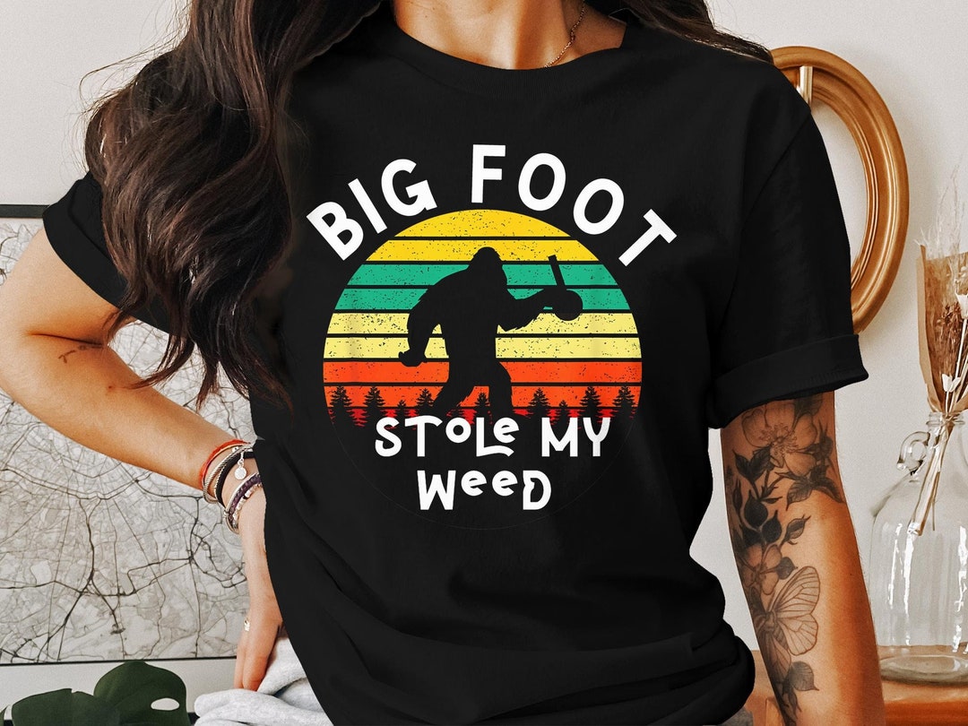 Bigfoot Stole My Weed T-shirt, Funny Cannabis Themed Shirt, Bigfoot ...