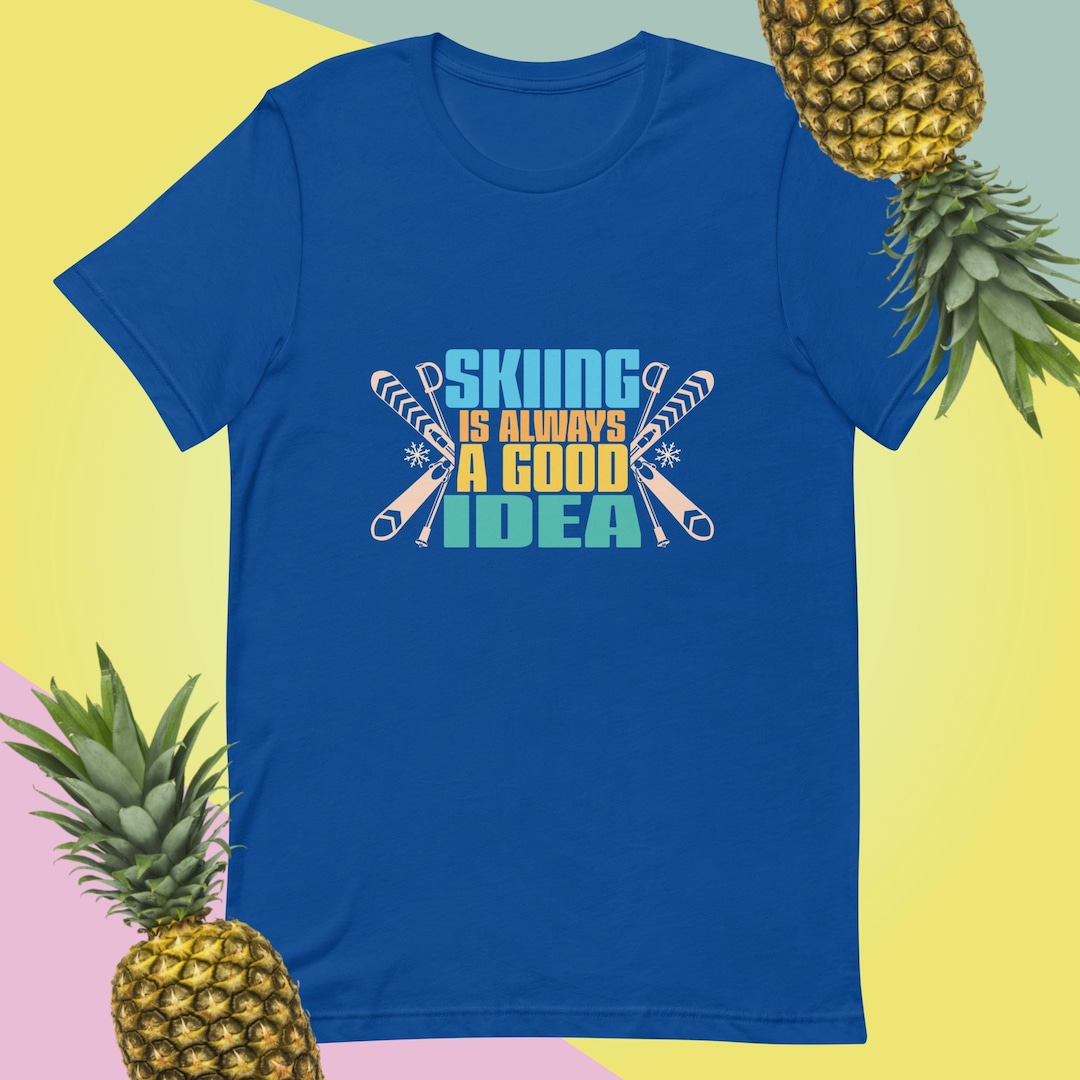 Skiing is Always a Good Idea Unisex T-shirt, Ski Park Fashion Tops ...