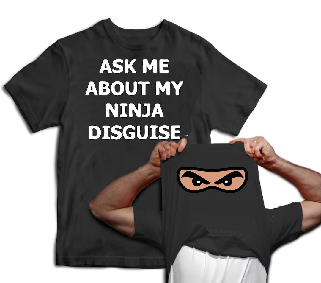 Men Ask Me About My Ninja Disguise T-shirt Funny Joke Ninja Costume ...