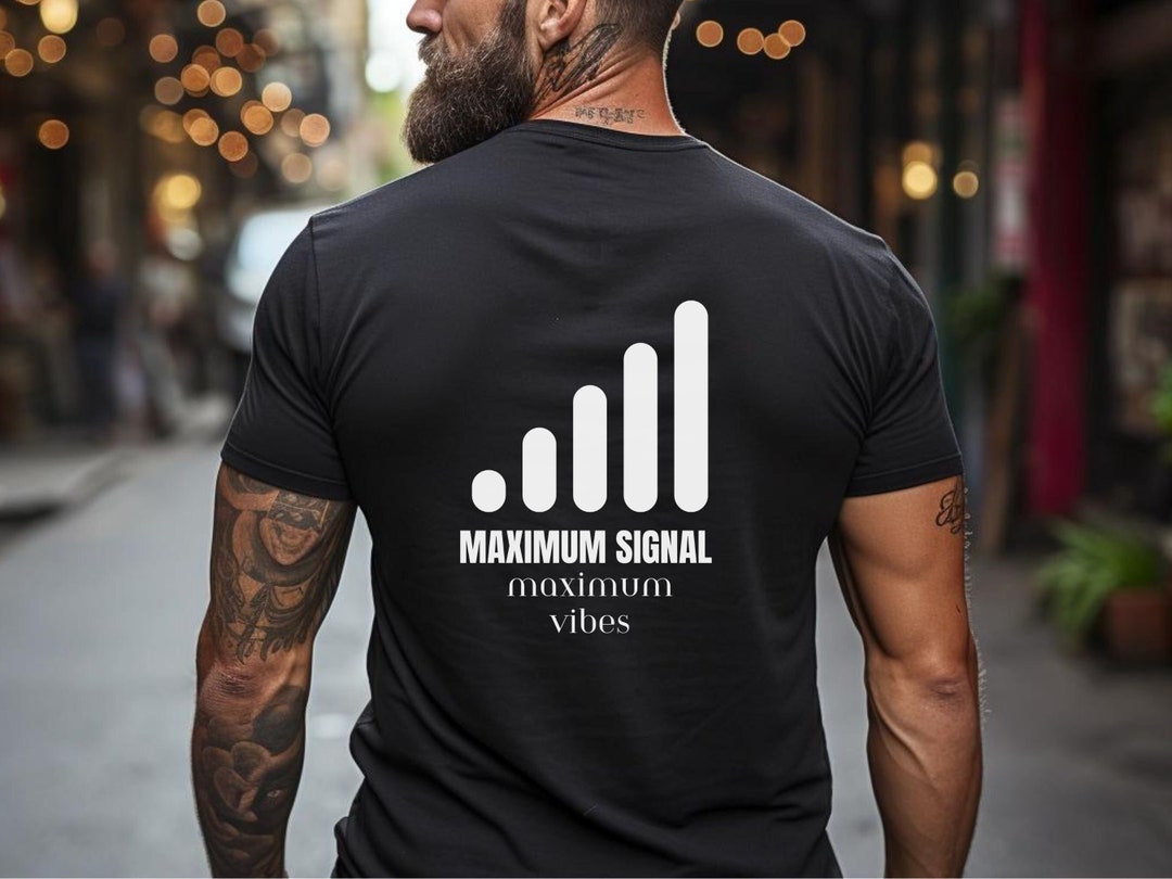 Maximum Signal, Maximum Vibes, Full Bars, Full Power Tee , Humorous ...