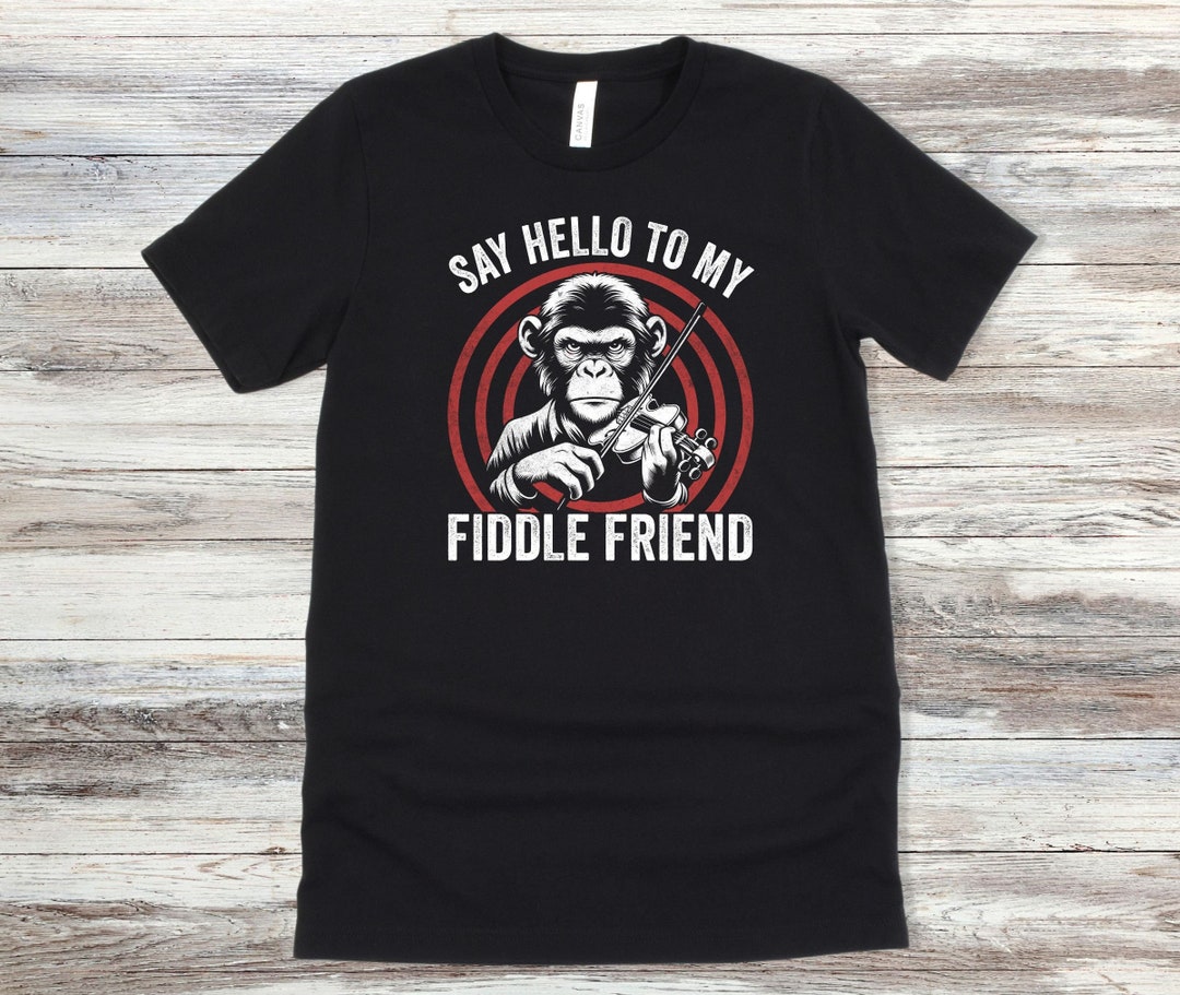 Funny Bluegrass Tshirt, Say Hello to My Fiddle Friend T-shirt, Funny ...