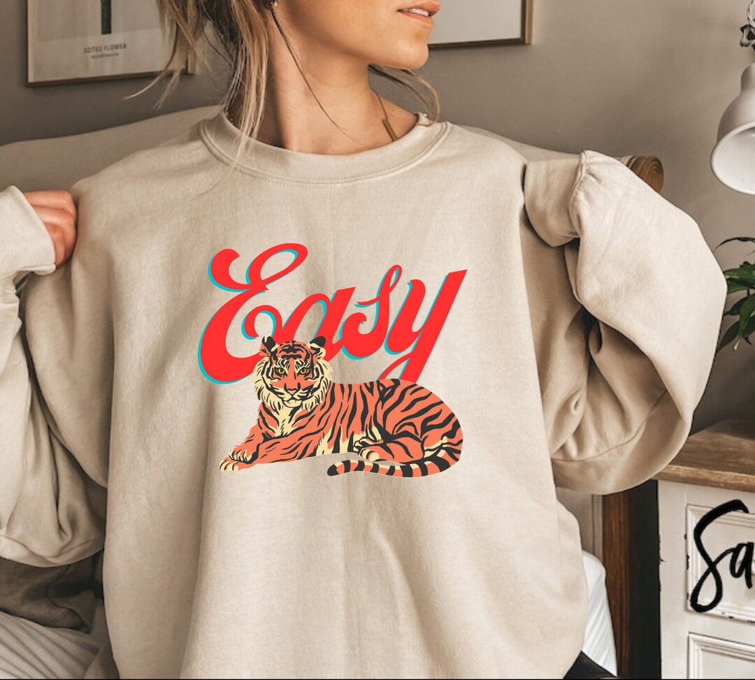 Easy Tiger Sweatshirt, Funny Sweatshirt, Tiger, Tiger King, Animal Lover, Mens Sweatshirt, Women ...