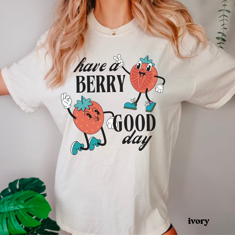 Have a Berry Good Day Strawberry Shirt, Unisex Strawberry Graphic Tee ...
