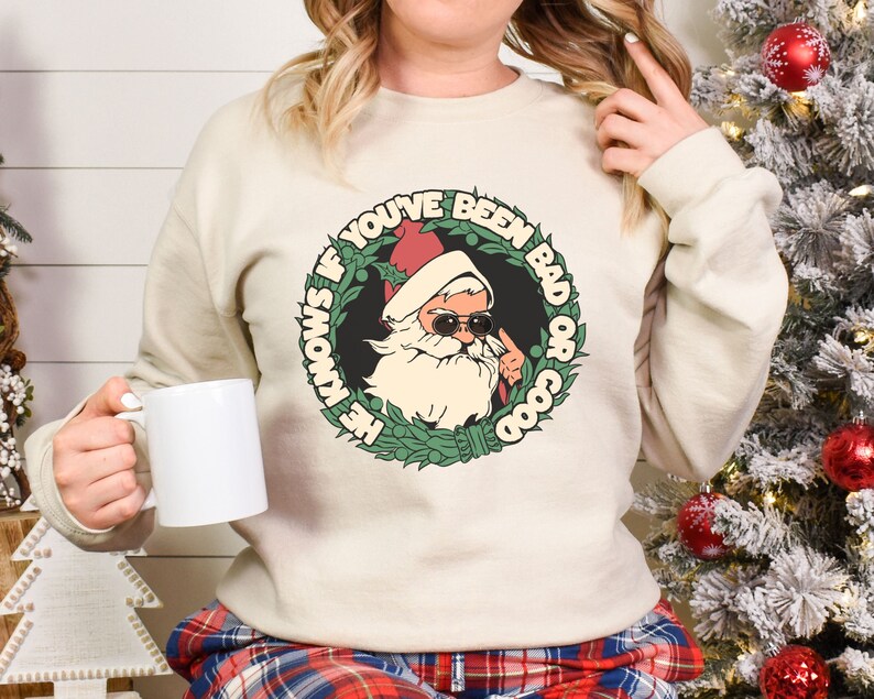 He Knows If You've Been Bad or Good Santa Sweatshirt, Cool Santa Design ...