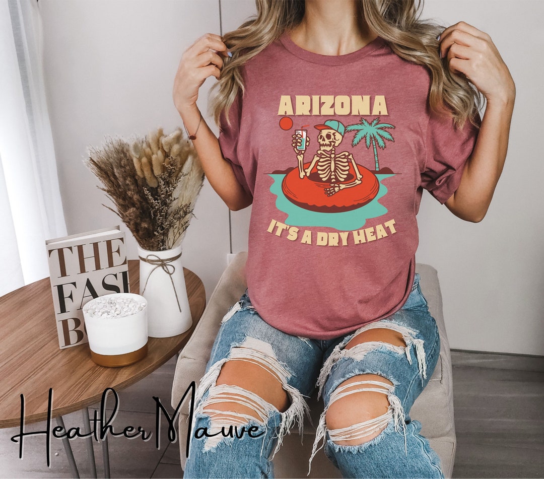 Arizona 'it's a Dry Heat' Funny T-shirt – Sarcastic Skeleton Desert Tee ...