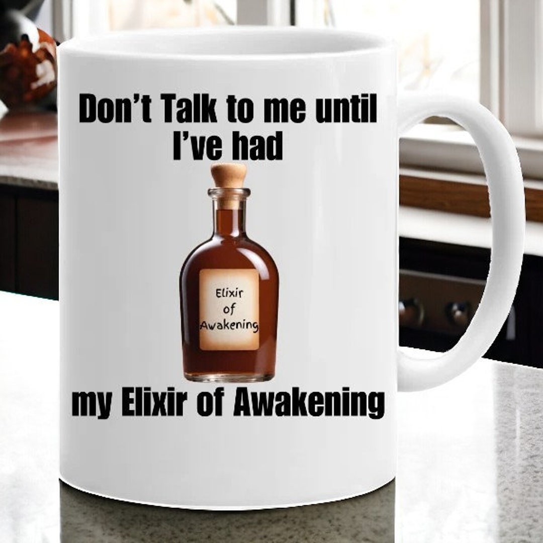 Don't Talk to Me Until I've Had My Elixir of Awakening Printed Ceramic ...