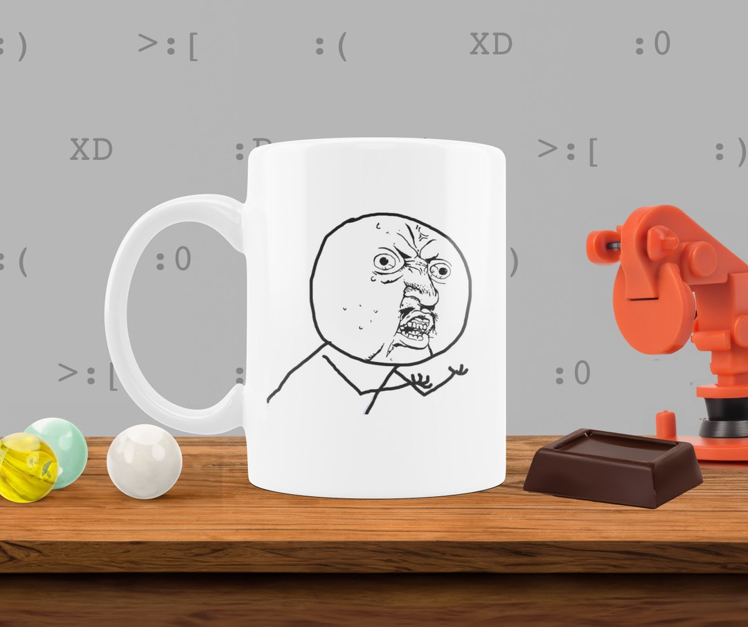 Y U No Meme Mug Meme Coffee Mug Meme Mug Funny Mug Dank - Etsy