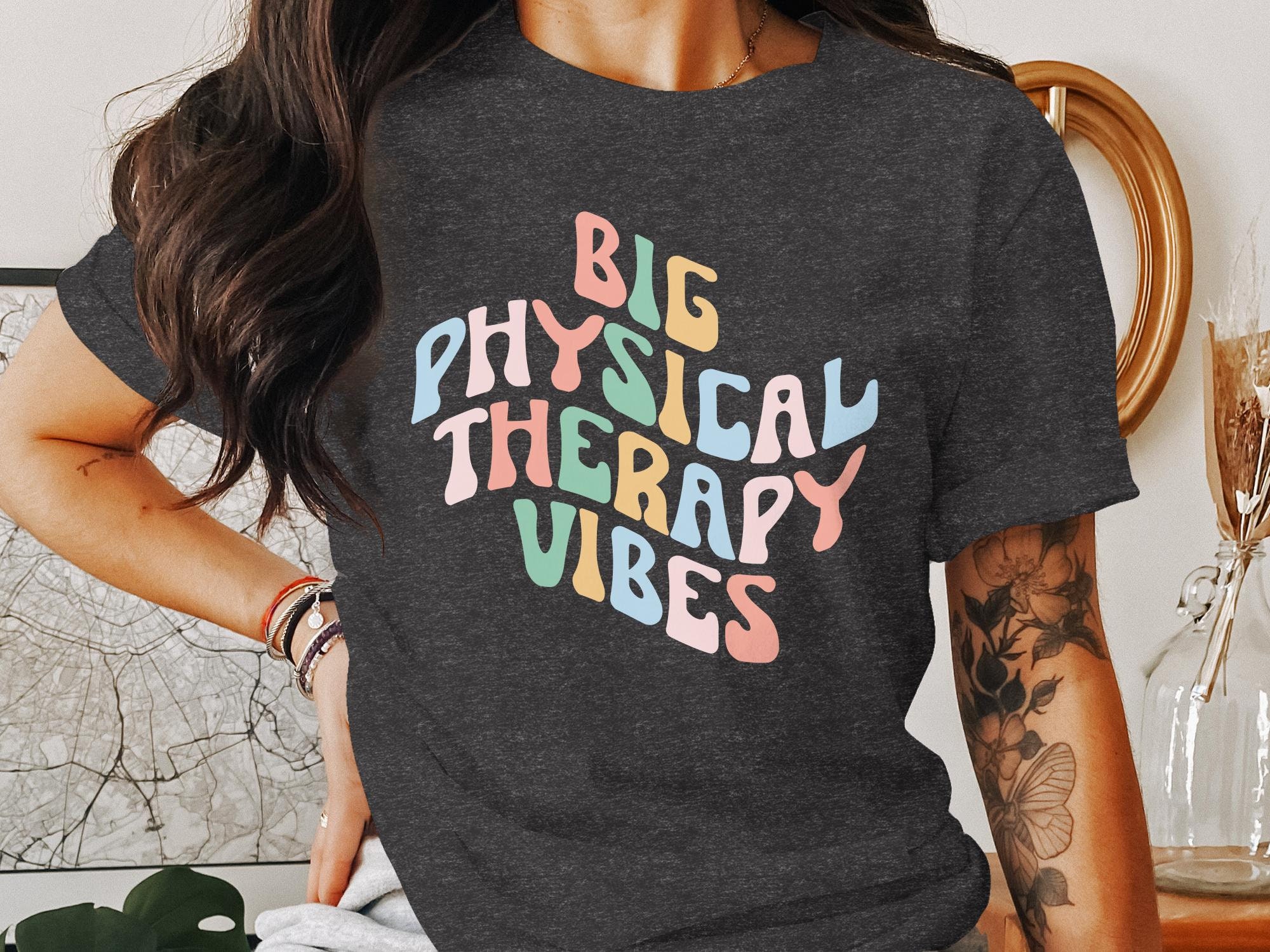 Big Physical Therapy Vibes T-shirt, Colorful PT Support Tee ...