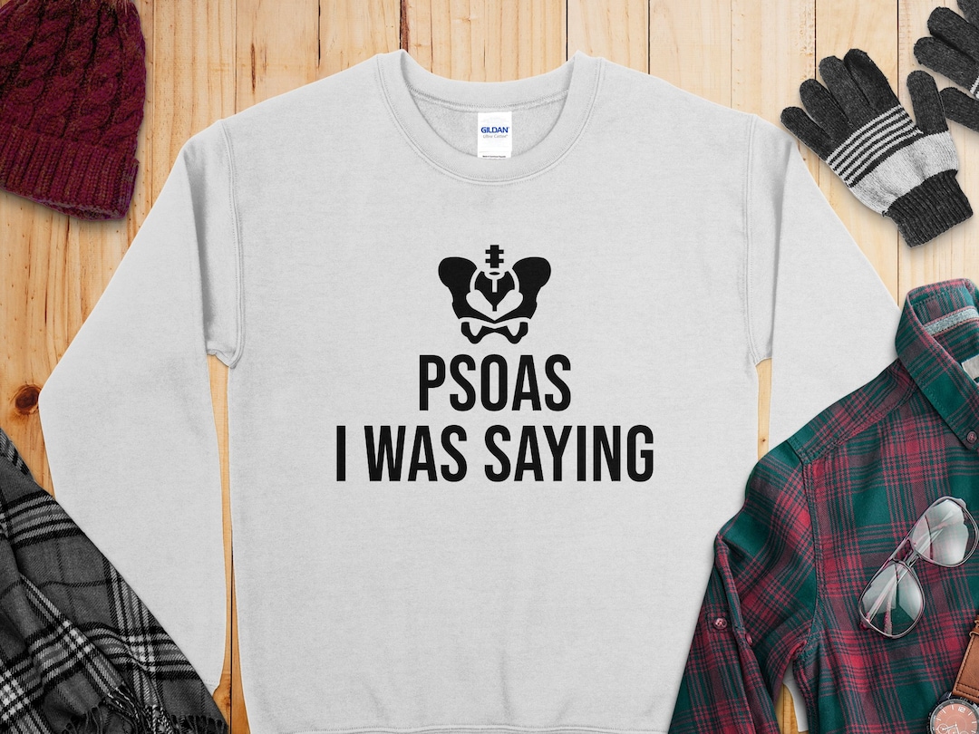 Psoas I Was Saying Joke Physical Therapy Humor Sweatshirt, PT Student ...