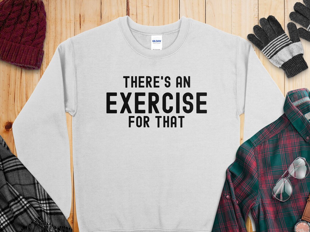 There's an Exercise for That Physical Therapy Sweatshirt, PT Inspired ...