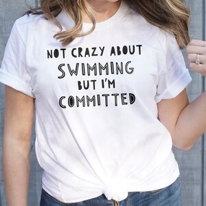 Not Crazy About Swimming but I'm Committed Tee, Funny Swimming Shirt ...