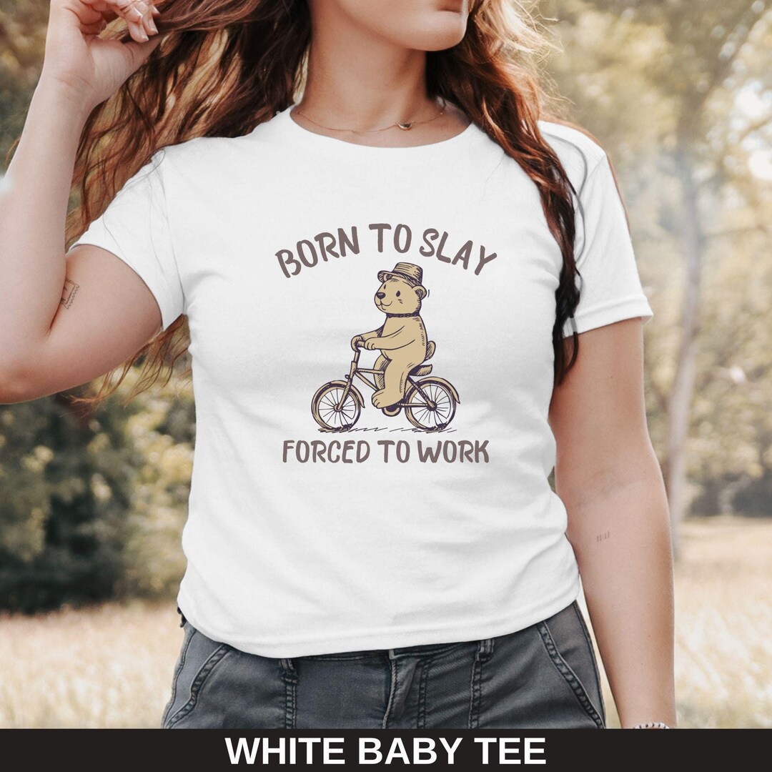Born to Slay Forced to Work Shirt, Funny Y2K Meme Baby Tee, Y2K Babytee ...
