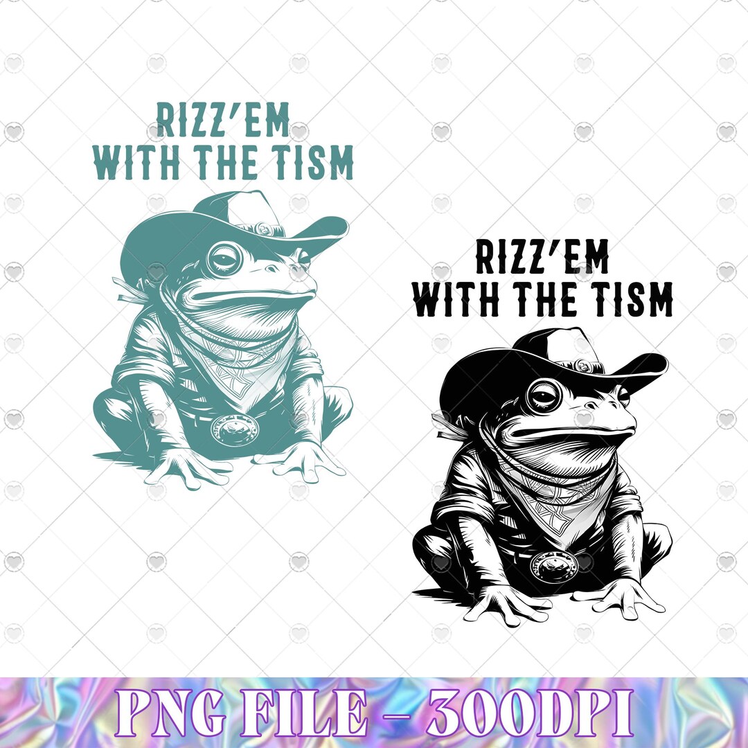 Rizz Em With the Tism Funny Frog PNG, Funny Animal Graphic Png, Funny ...