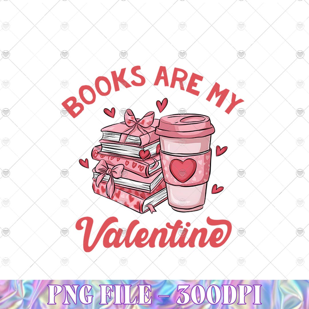 Books Are My Valentine Png, Valentine Book Lover Png, Books Coquette ...
