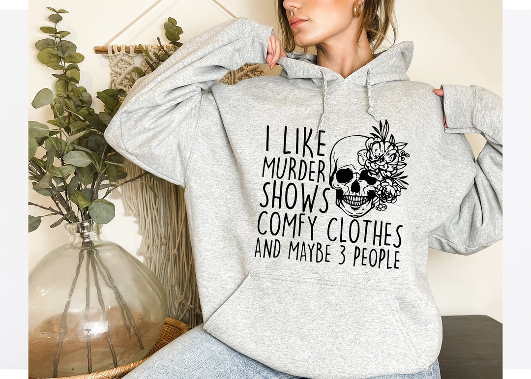 I Like Murder Shows Comfy Clothes and Maybe Like 3 People,true Crime ...