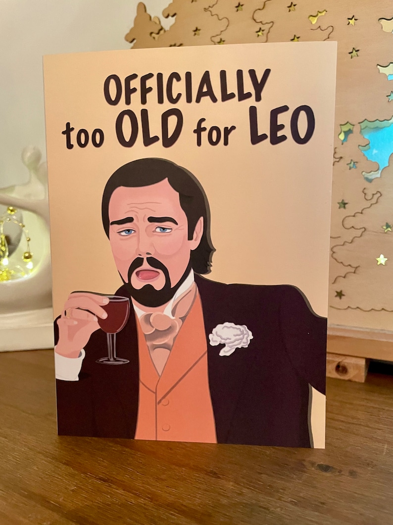 Funny 'too Old for Leo' Birthday Greeting Card (digital Download) - Etsy