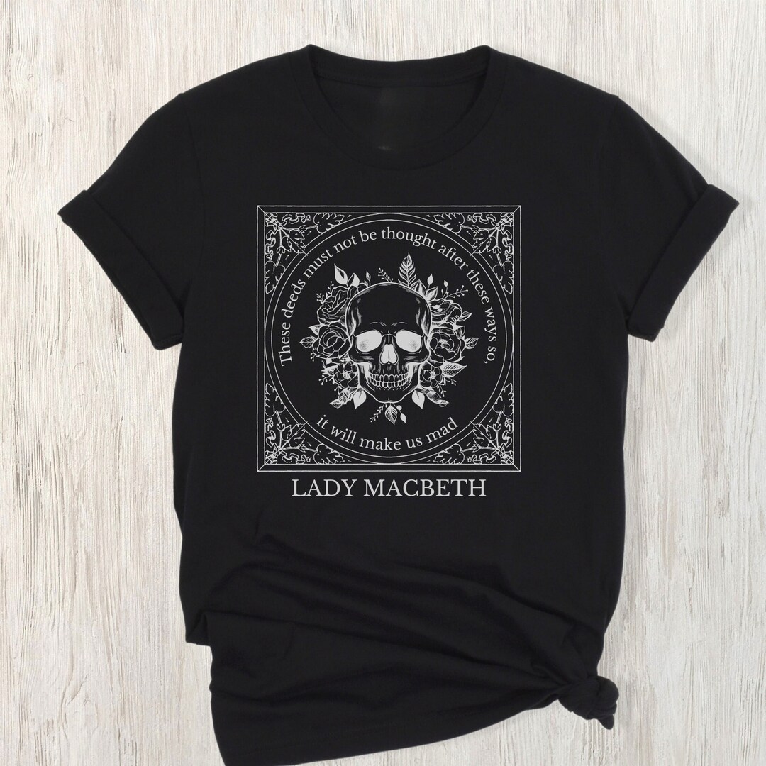 Lady Macbeth, Shakespeare Shirt, Shakespeare Gift, Lady Macbeth Quotes ...