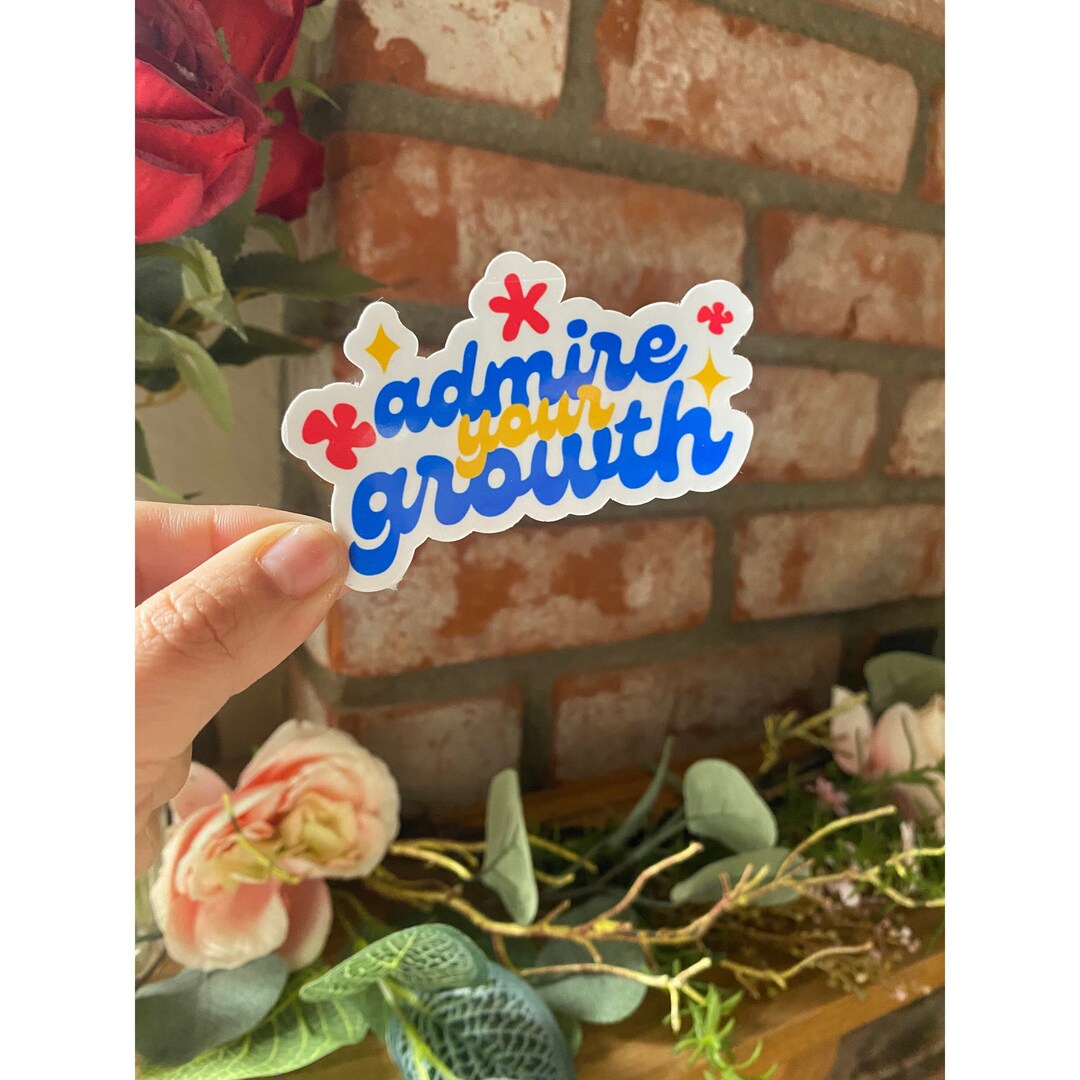 Admire Your Growth Sticker Vinyl Sticker Laptop Sticker Gift Cute ...