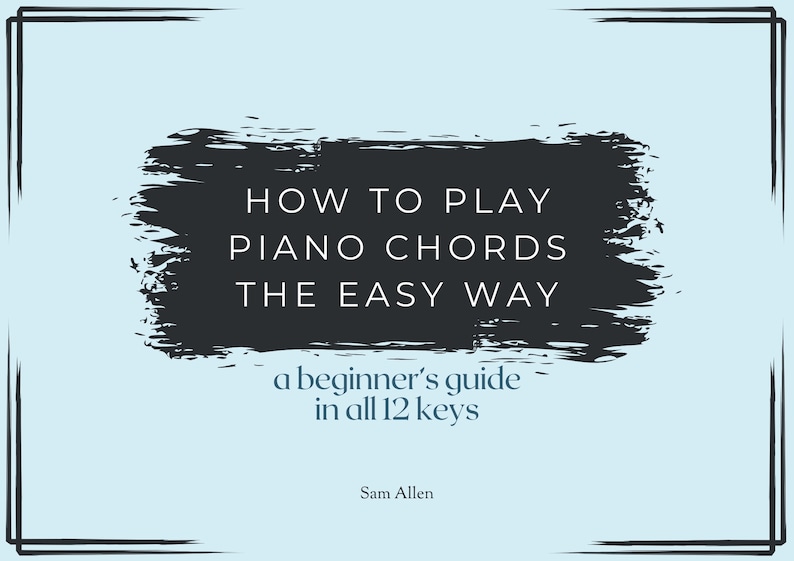 How to Play Piano Chords the Easy Way: A Beginner's Guide in All 12 ...