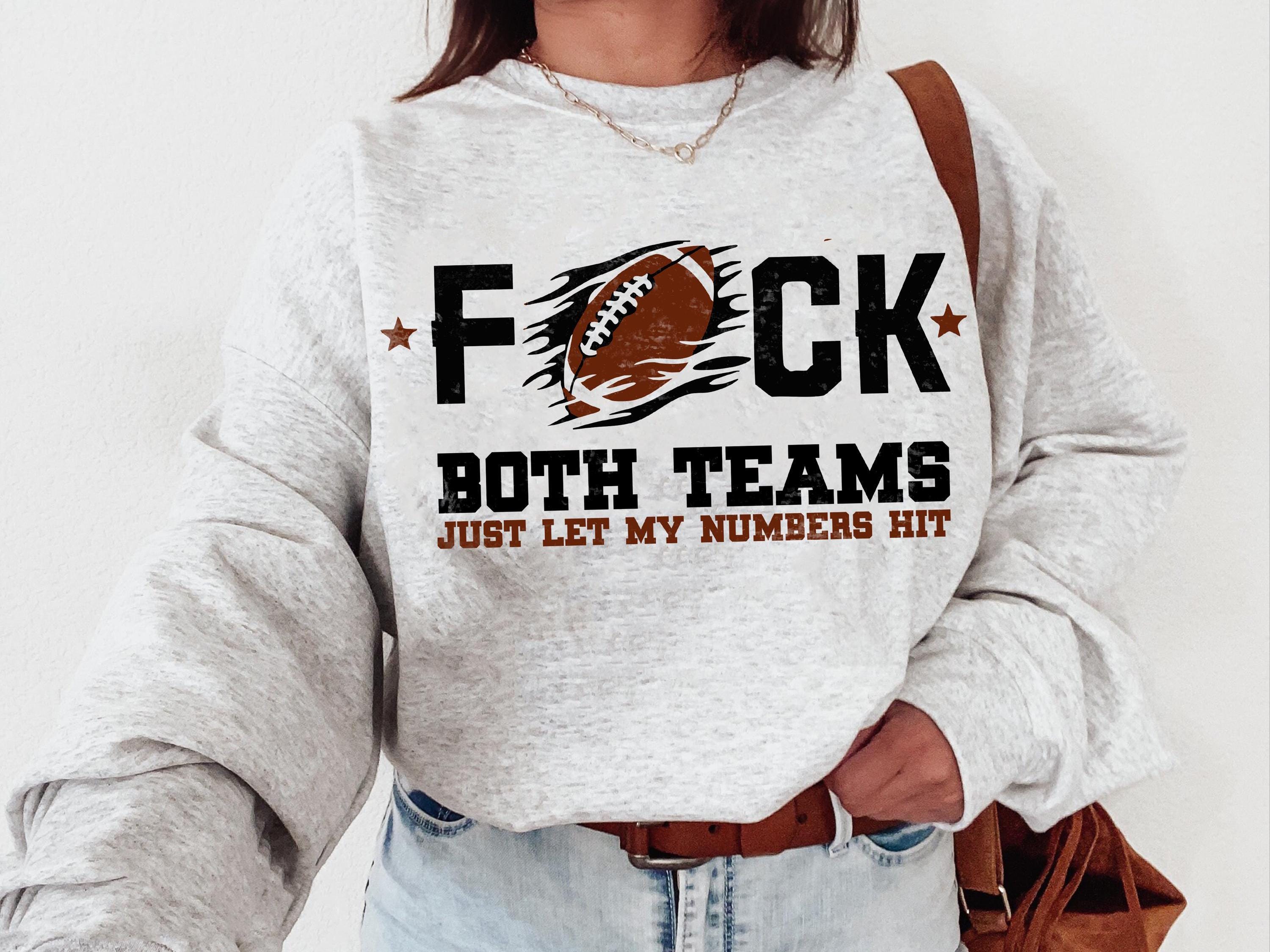 F*ck Both Teams Just Let My Numbers Hit PNG SVG , Football Png, Funny ...