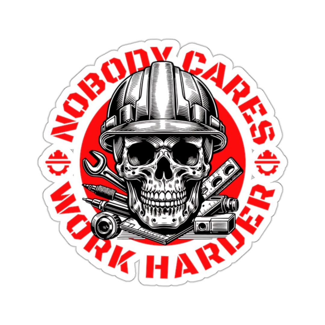 Nobody Cares Work Harder Hard Hat Sticker Blue Collar Oilfield Union ...