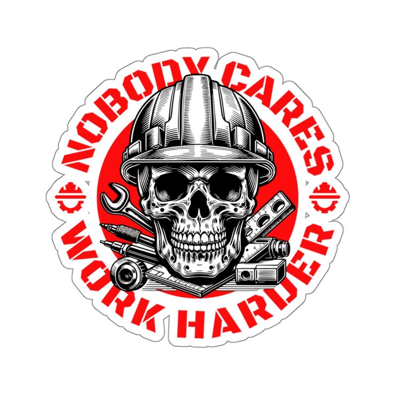Nobody Cares Work Harder Hard Hat Sticker Blue Collar Oilfield Union ...