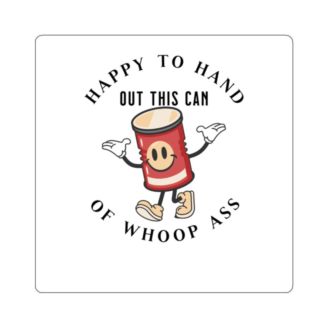 Happy to Hand Out This Can of Whoop Ass Hard Hat Sticker Oilfield Union ...