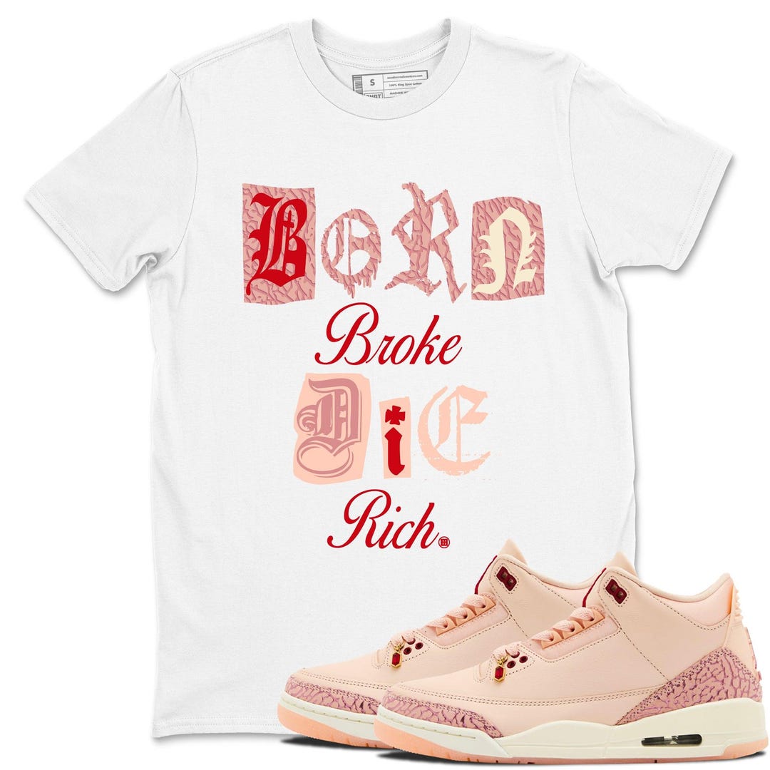 Born Broke Die Rich Crew Neck T-shirt - Shirt to Match Jordans AJ3 ...
