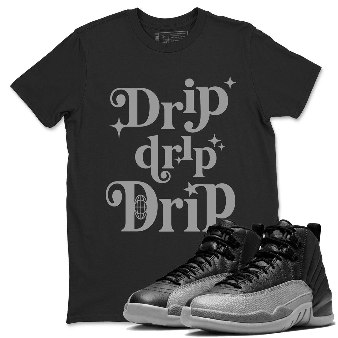 Drip Drip Drip Unisex Shirts to Match Jordans 12s Retro Black Wolf Grey ...