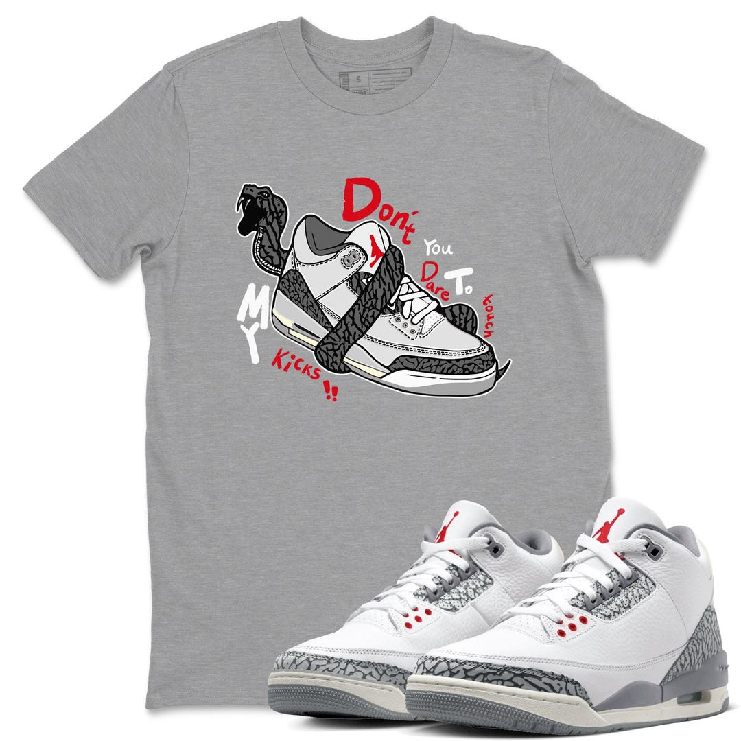 Don't Touch My Kicks Unisex Shirts to Match Jordans AJ3 Cement Grey 3s ...