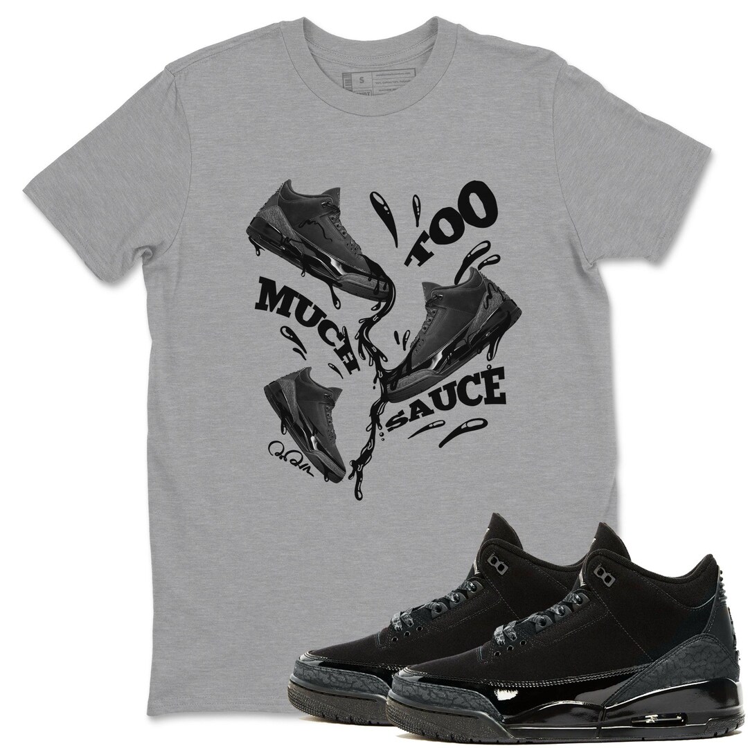 Too Much Sauce Graphic Tee - Best T Shirts to Wear With Jordans AJ3 ...