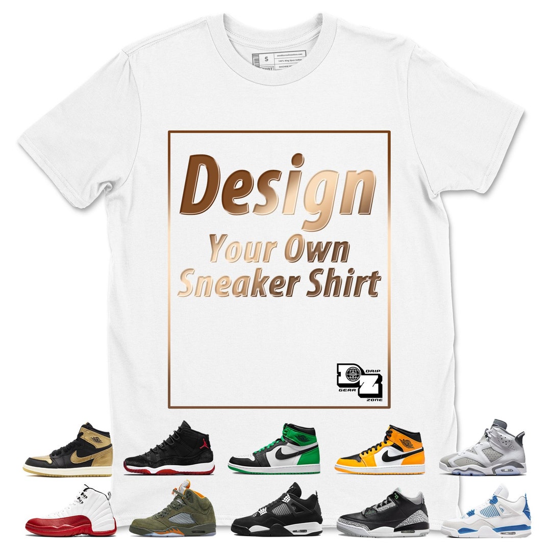 Design Your Own Sneaker Shirt, Custom Shirts to Match Jordans, Custom ...