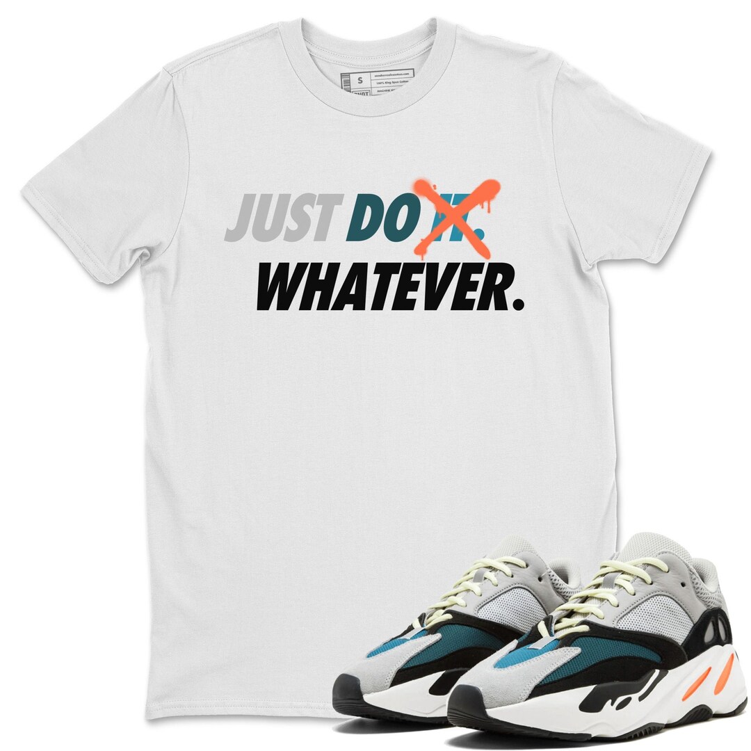Just Do Whatever Unisex Shirts to Match Jordans Yeezys 700 Wave Runner ...