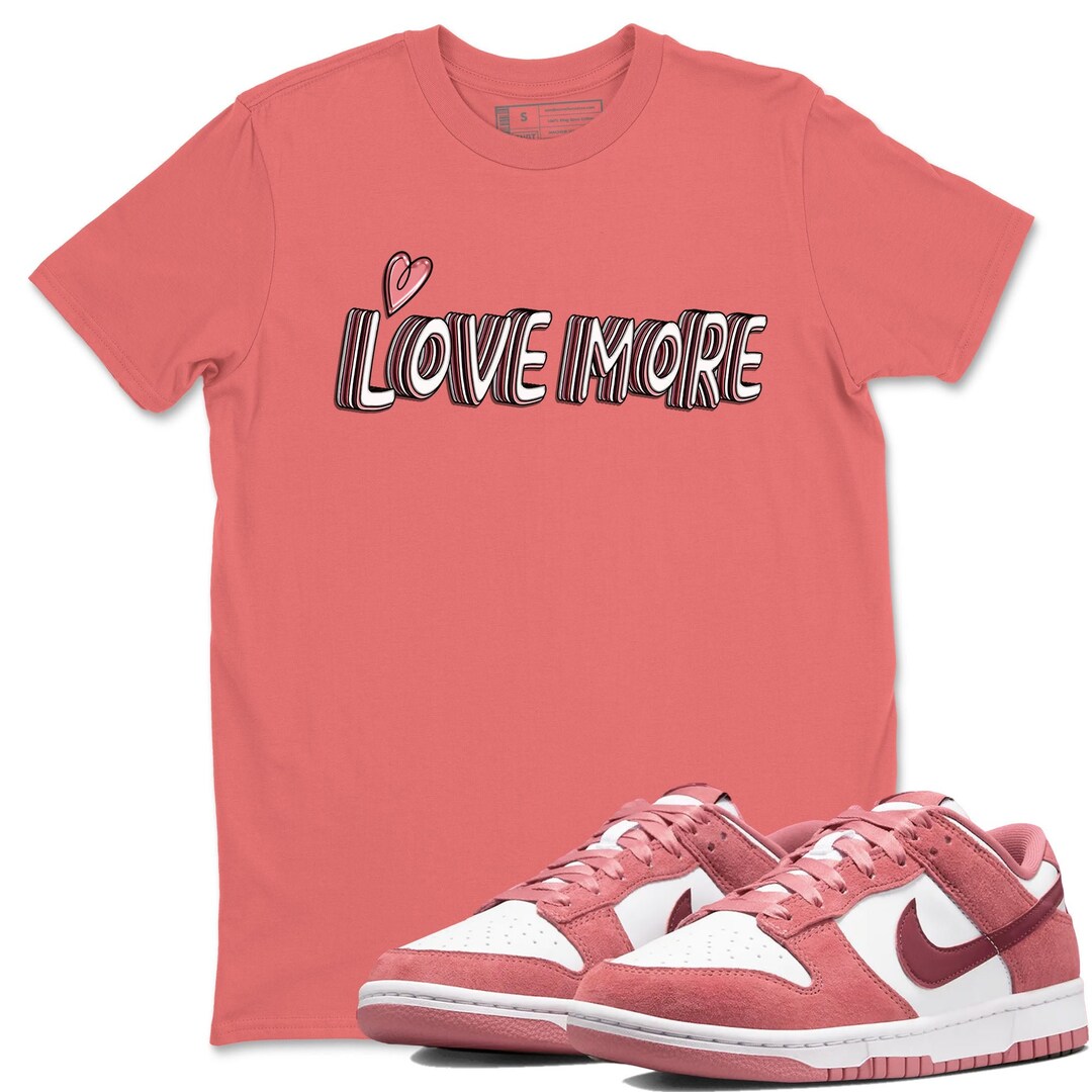 Love More Unisex Crew Neck Sneaker Matching Tee Shirt to Match Dunks ...