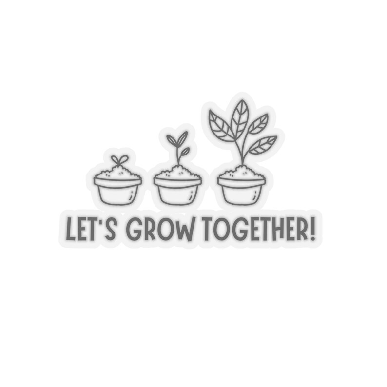 Let's Grow Together Sticker / Kiss-cut Stickers / - Etsy