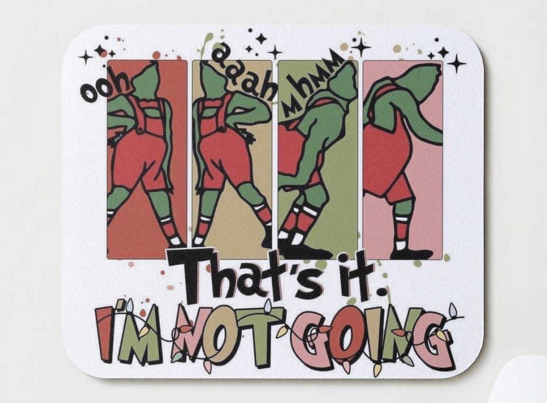 Grinch Mouse Pad / That's It Im Not Going/ Christmas Mouse Pad/ Funny ...