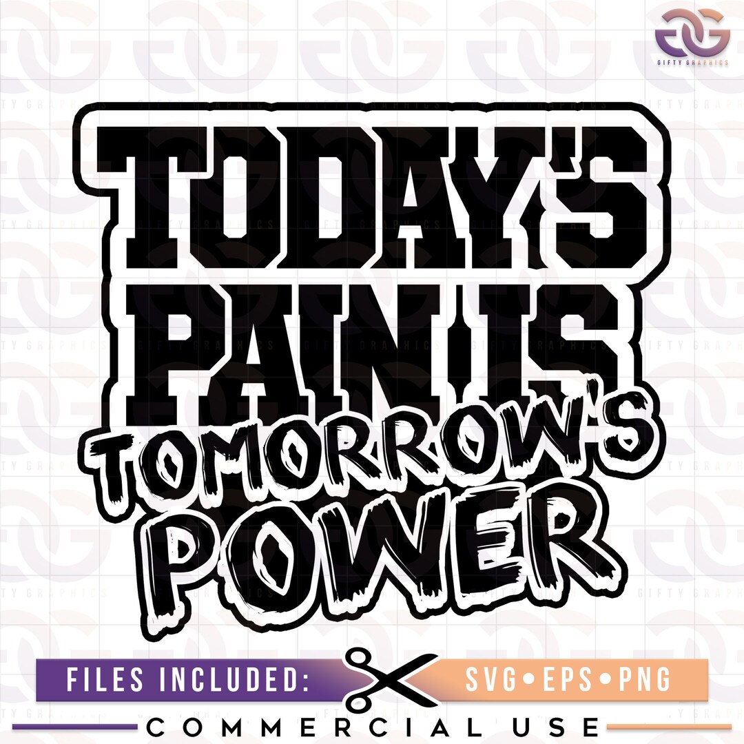 Today's Pain IS Tomorrow's Power Svg | Motivational Svg | Life Svg ...
