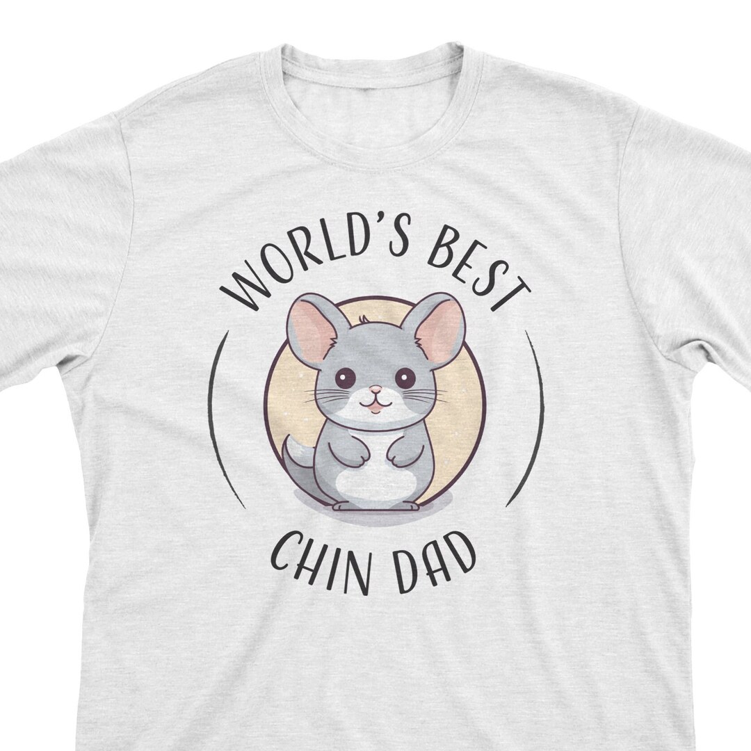 World's Best Chin Dad - T-shirt | Unique Cute Chinchilla Gift Idea for ...