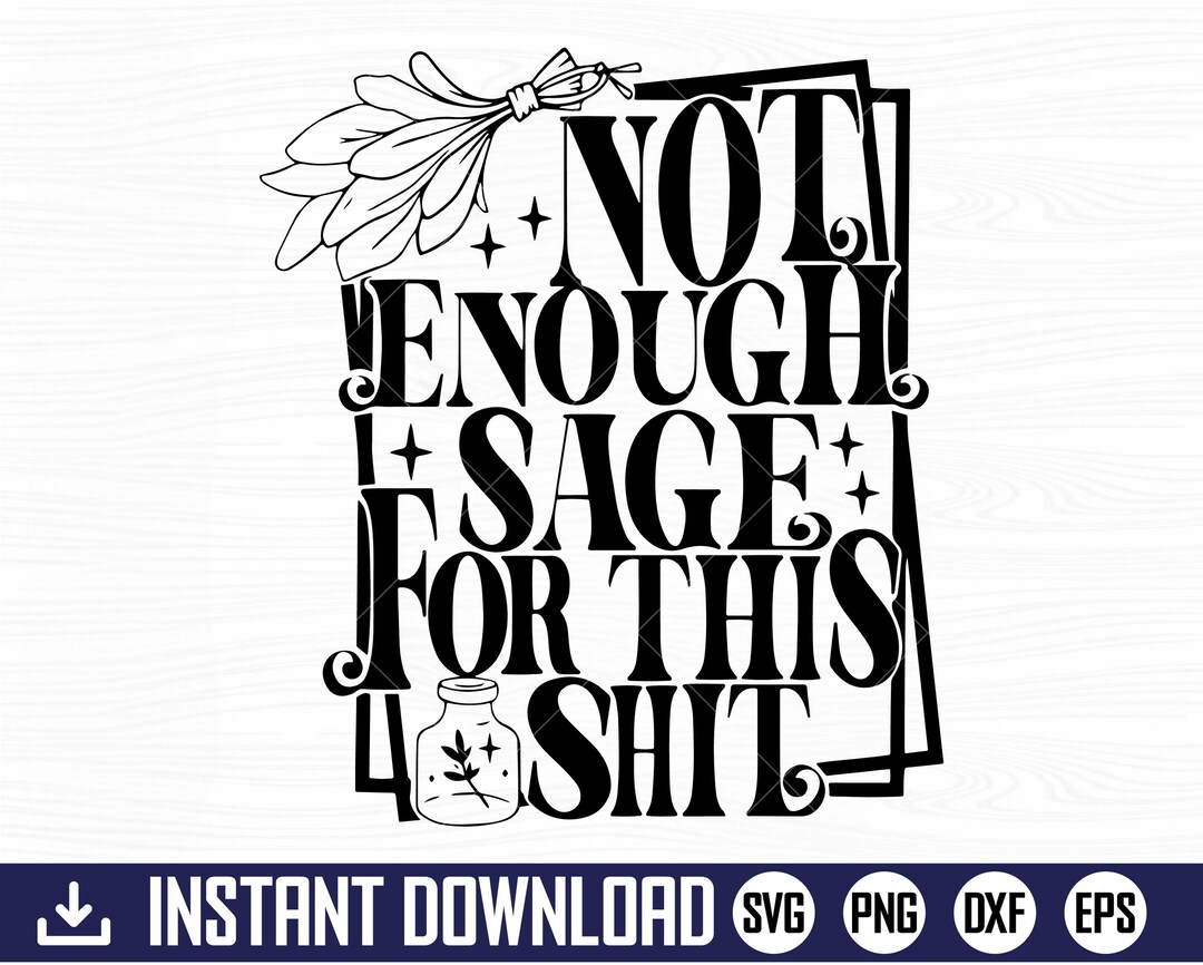 Not Enough Sage for This Shit SVG – Funny Spiritual Quote SVG – Herbal ...