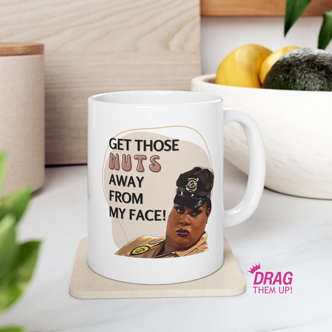 Drag Race Inspired Mug Latrice Royale Get Those Nuts Away From My Face ...
