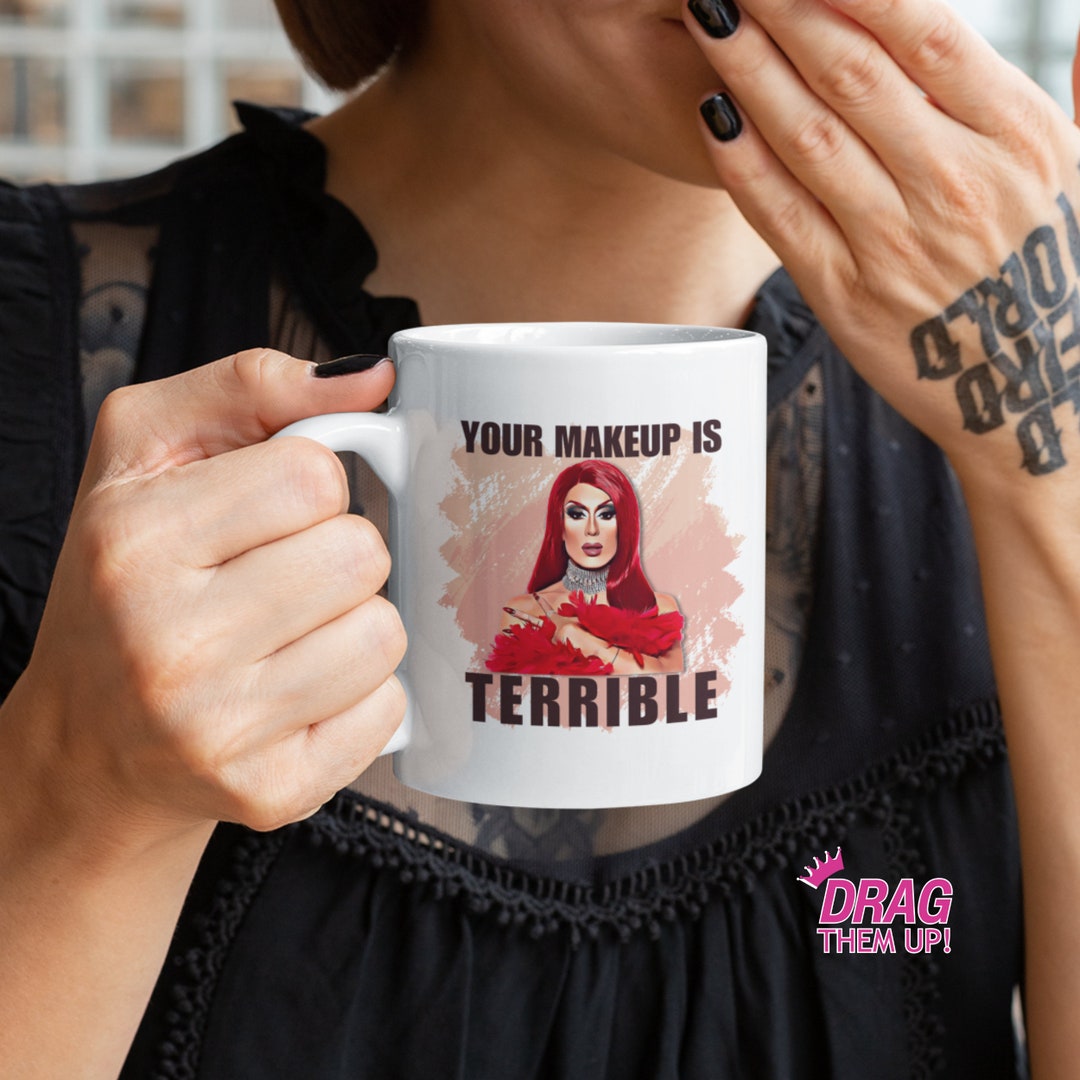 Drag Race Inspired Mug Alaska Thunderfuck Your Makeup is Terrible ...
