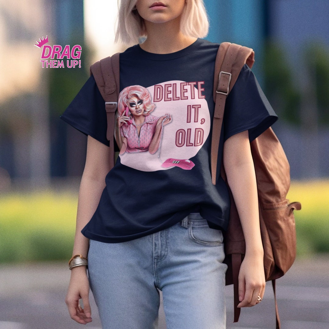 Drag Race Inspired T Shirt Trixie Mattel Delete It Old Unisex Tee, Crew ...