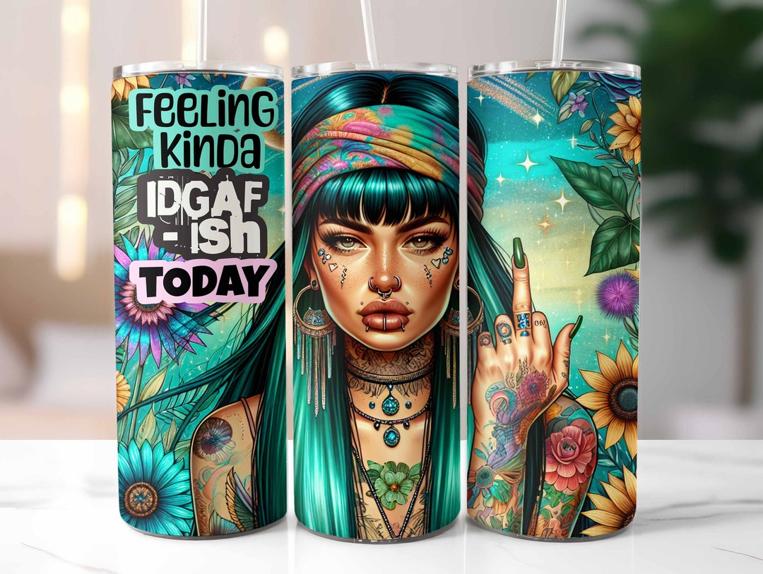 Feeling Kinda Idgaf-ish Today Tumbler Wrap, 20oz Skinny Tumbler ...